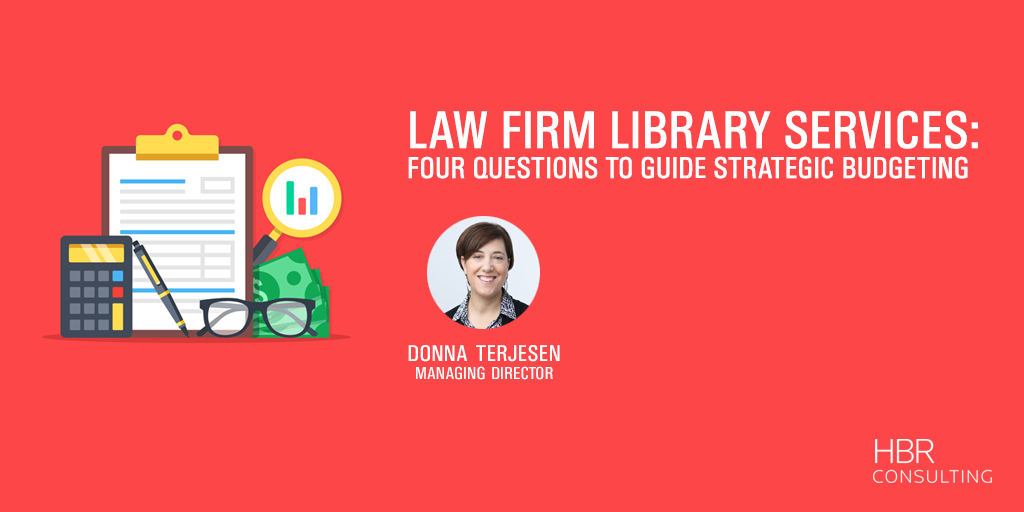 Law Firm Library Services: Four Questions to Guide Strategic Budgeting